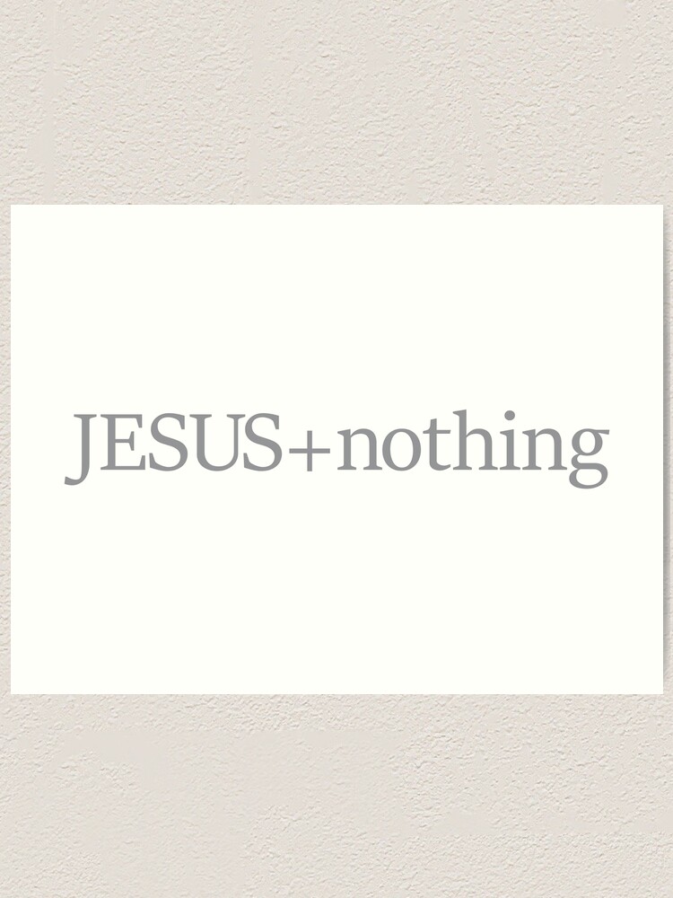 "JESUS + nothing - JESUS plus nothing" Art Print for Sale by identiti ...