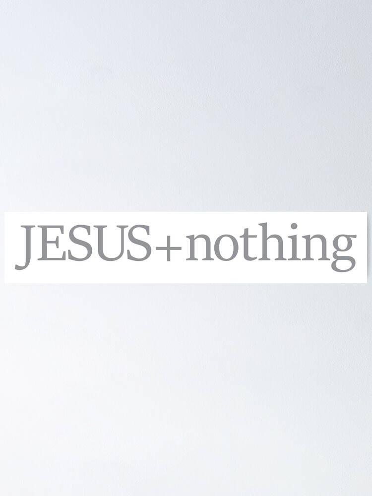 "JESUS + nothing - JESUS plus nothing" Poster by identiti | Redbubble