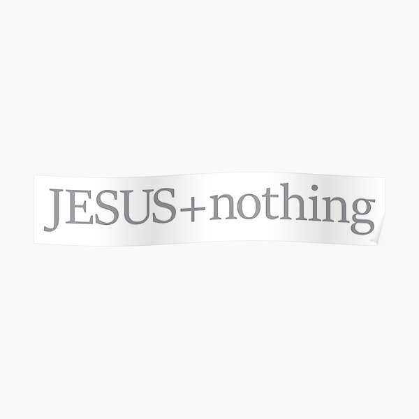 "JESUS + nothing - JESUS plus nothing" Poster by identiti | Redbubble