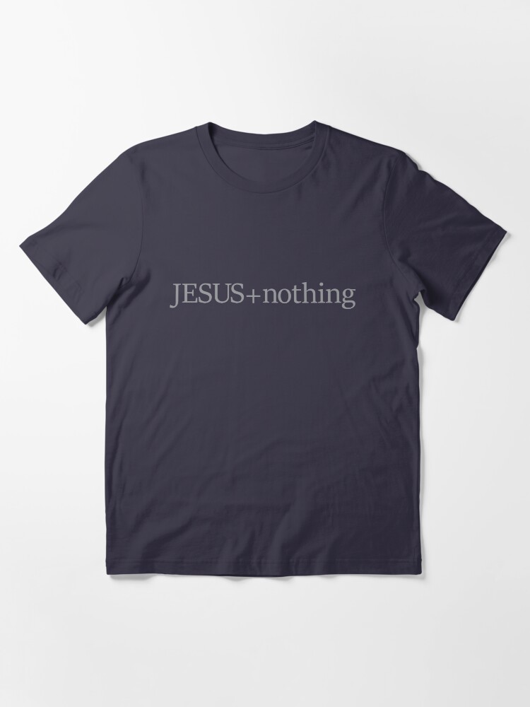 "JESUS + nothing - JESUS plus nothing" T-shirt for Sale by identiti ...