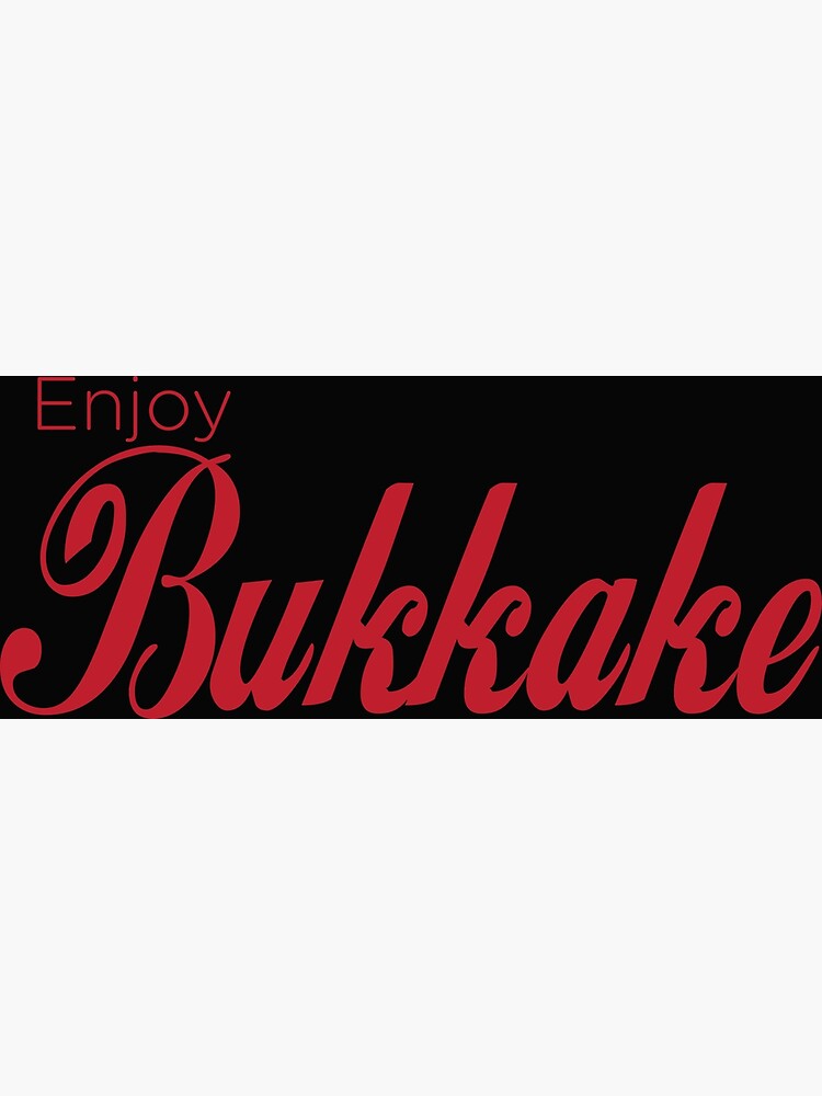 "Enjoy Bukkake" Poster for Sale by sickandwrong | Redbubble