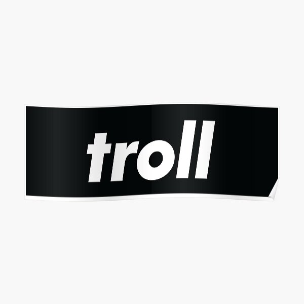 "Troll Trolling Gamer" Poster by WordsGamersUse | Redbubble