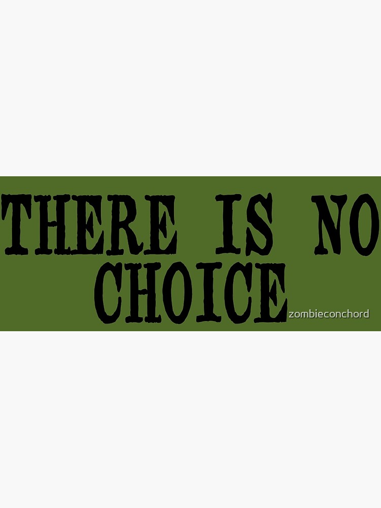 "There Is No Choice" Poster by zombieconchord | Redbubble