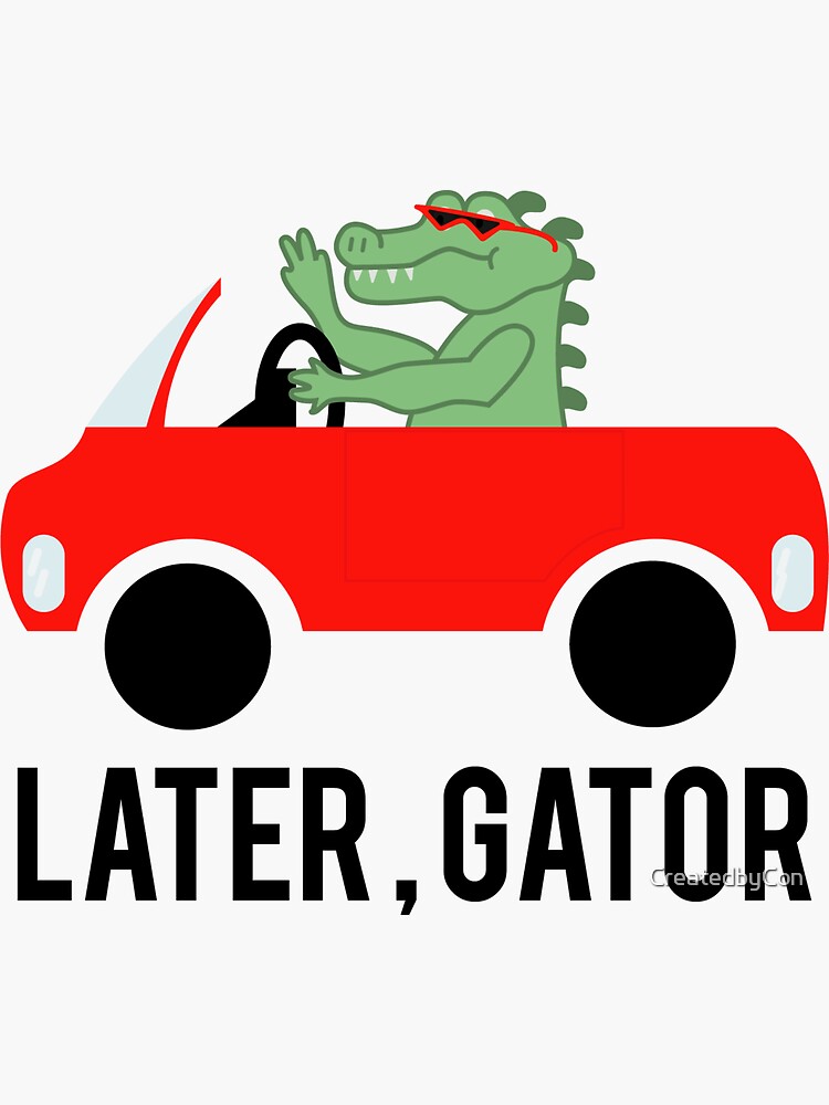 "Later, Gator" Sticker for Sale by CreatedbyCon | Redbubble