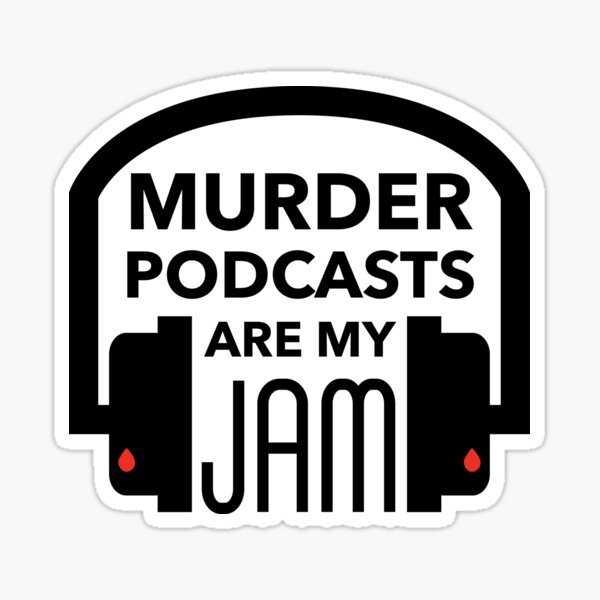 "Listening to Murder Podcasts" Sticker for Sale by StudioUnrefined ...