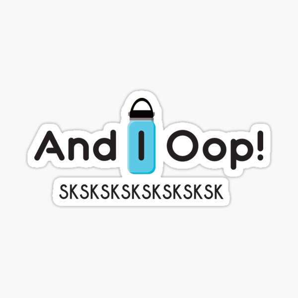 "And I Oop! SKSKSKSK " Sticker by MyBeadJeweledWd | Redbubble