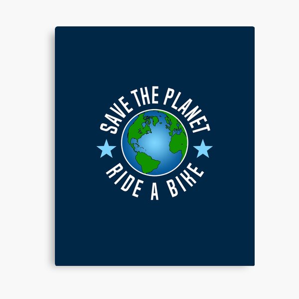 "Save The Planet Ride a Bike" Canvas Print for Sale by MikePrittie ...