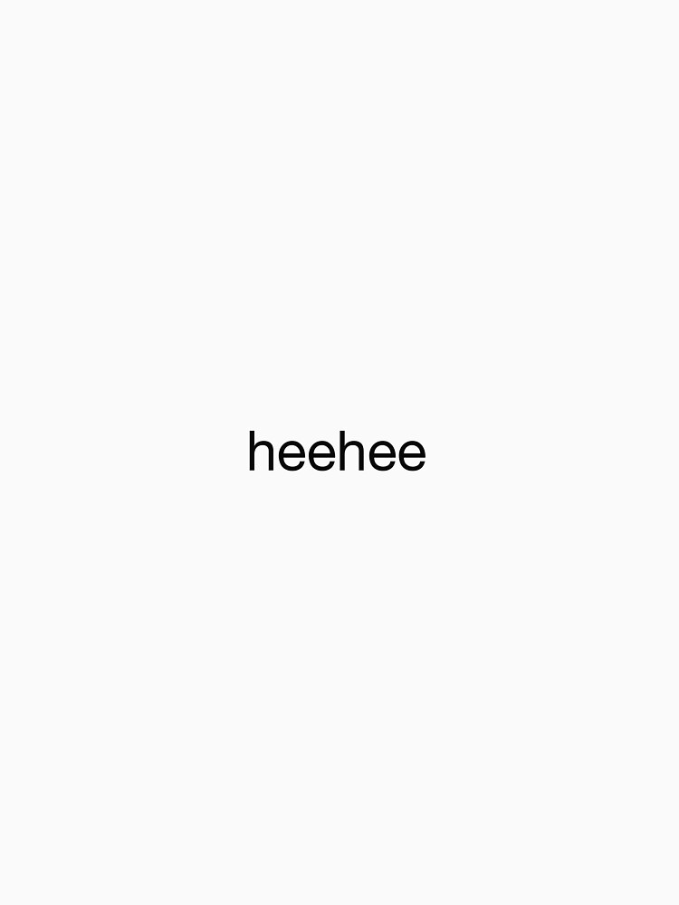 "hee hee" T-shirt for Sale by ATLCreates | Redbubble | hee hee t-shirts ...