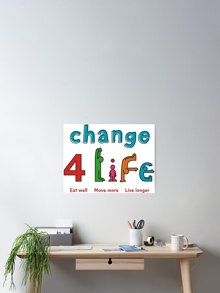 "Change 4 life - eat well. move more, live longer " Poster for Sale by ...
