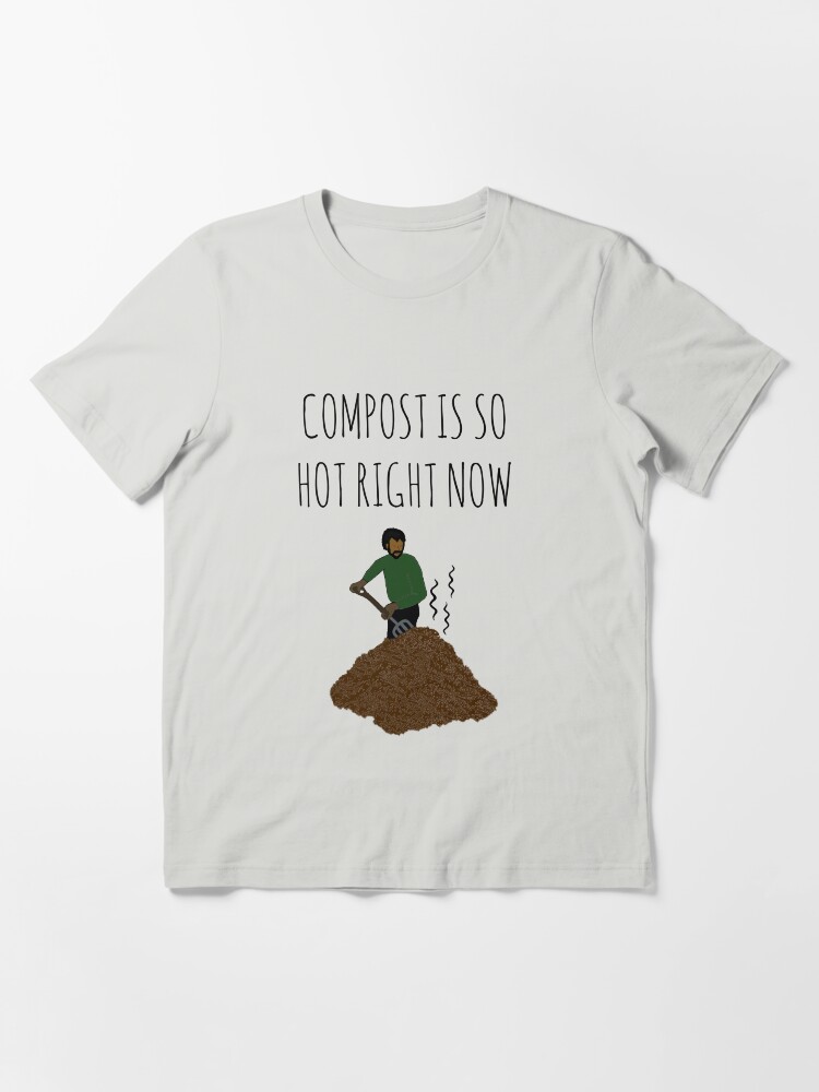 "Compost Is So Hot Right Now" T-shirt for Sale by wanungara | Redbubble ...