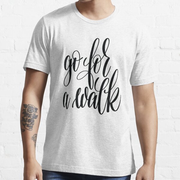 "Go For A Walk Inspirational Quotes" T-shirt for Sale by ProjectX23 ...