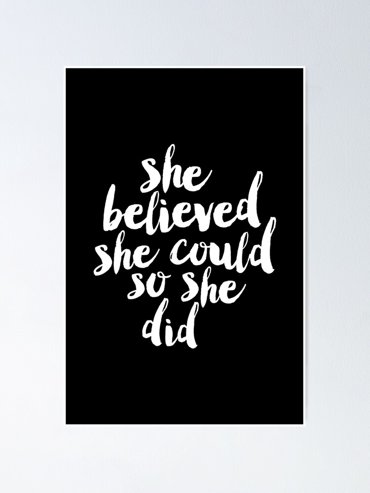 "She Believed She Could So She Did" Poster by MotivatedType | Redbubble