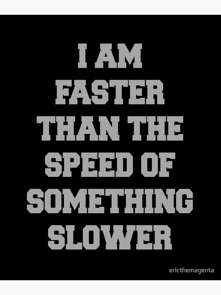 "I Am Faster Than the Speed of Something Slower" Canvas Print for Sale ...
