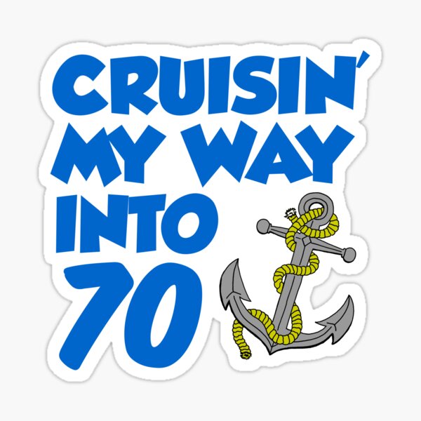 "Cruisin' My Way Into 70 Anchor 70th Birthday" Sticker for Sale by ...