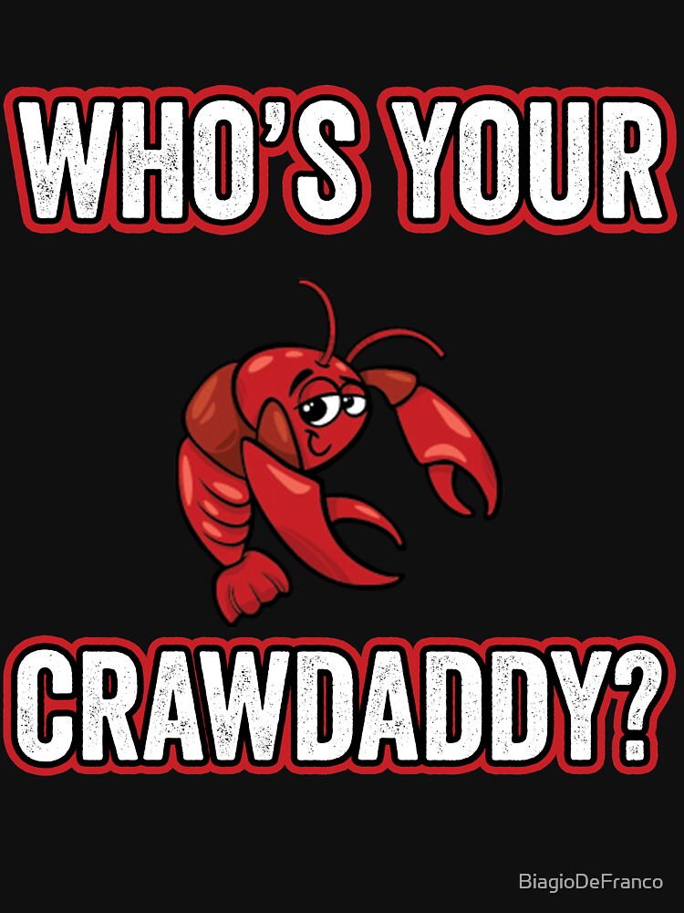 "Whos Your Crawdaddy Crawfish Lover Funny" T-shirt by BiagioDeFranco ...