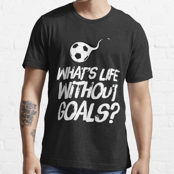 "Whats Life Without Goals Funny Soccer" T-shirt for Sale by ...