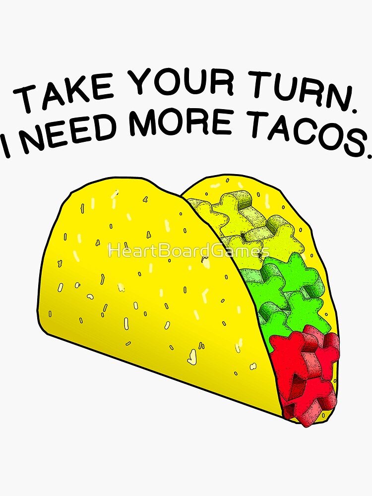 "Take your turn. I need more tacos." Sticker for Sale by ...