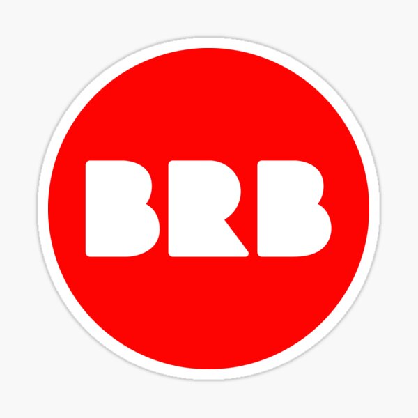 "BRB be right back sticker" Sticker for Sale by samuelobrown | Redbubble