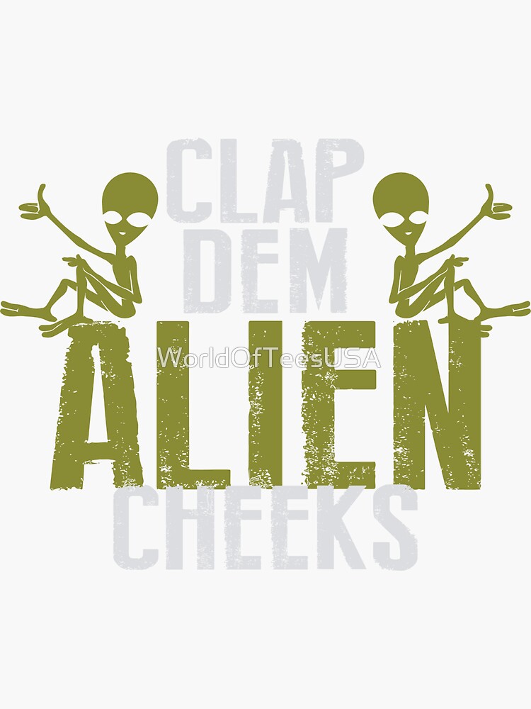 "Clap dem Alien Cheeks" Sticker by WorldOfTeesUSA | Redbubble