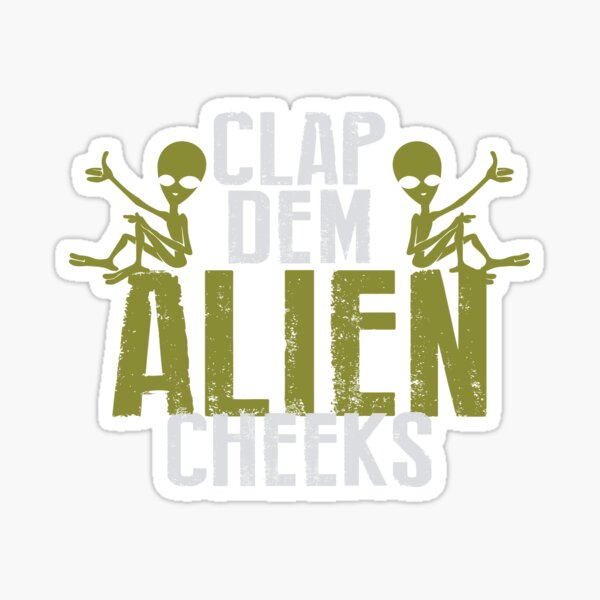 "Clap dem Alien Cheeks" Sticker by WorldOfTeesUSA | Redbubble