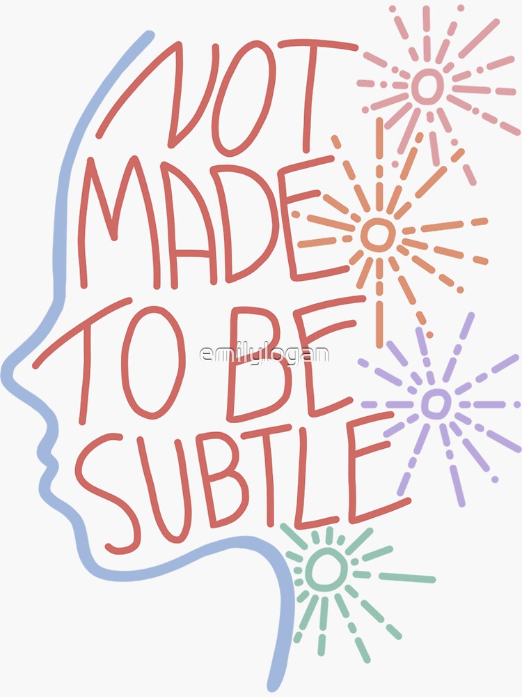 "not made to be subtle" Sticker by emilylogan | Redbubble