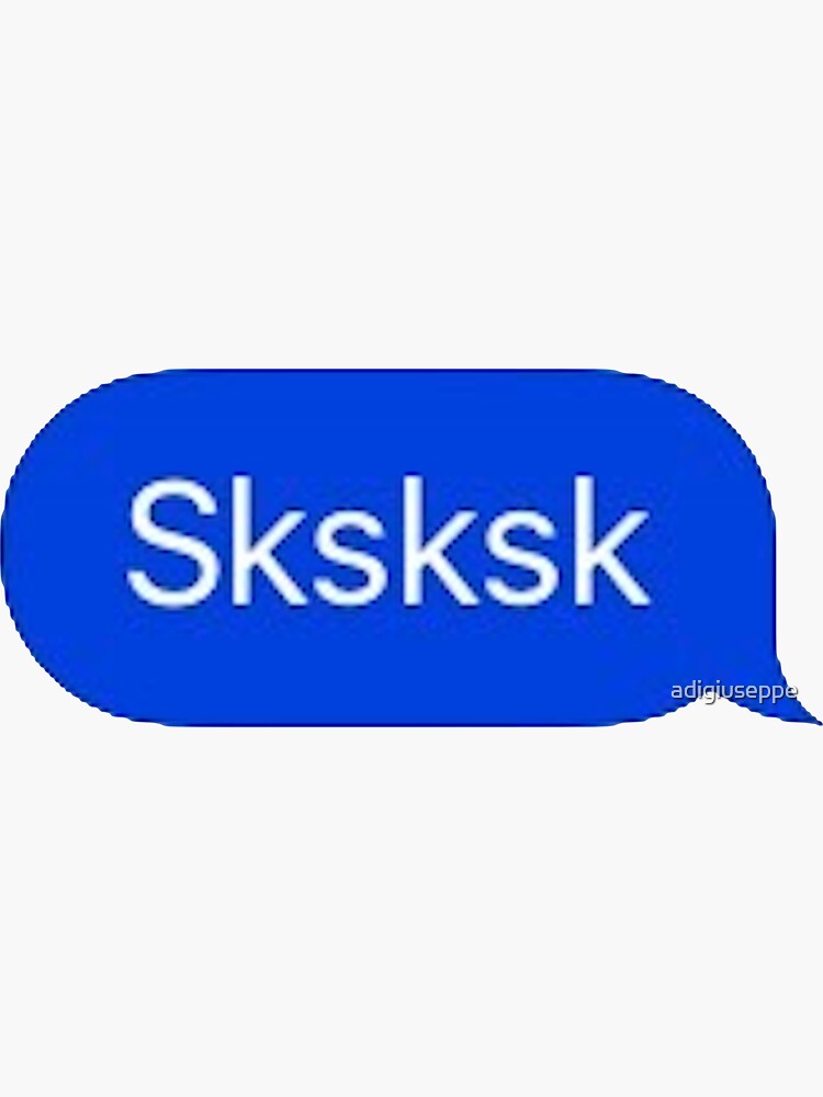 "Sksksk" Sticker for Sale by adigiuseppe | Redbubble