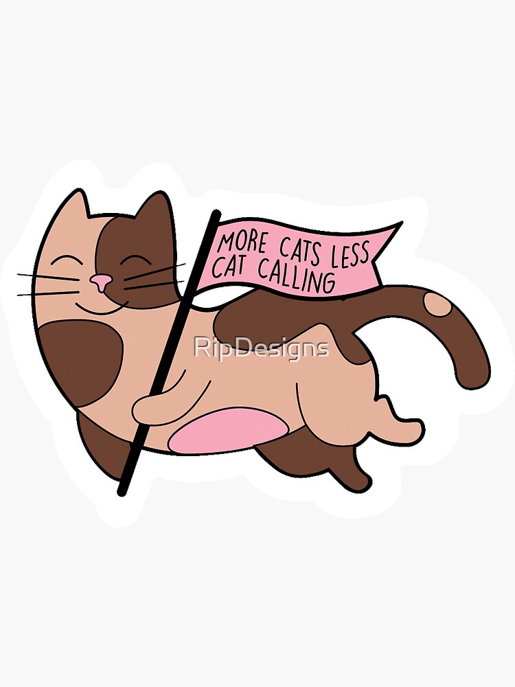 "More Cats Less Cat Calling Sticker" Sticker for Sale by RipDesigns ...
