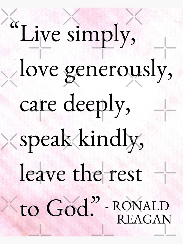 "'Live simply, love generously, care deeply, speak kindly, leave the ...