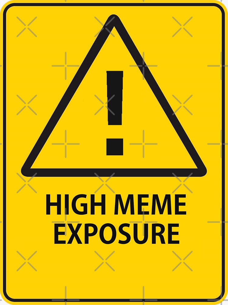 "WARNING: HIGH MEME EXPOSURE" Sticker for Sale by ImpulSee | Redbubble