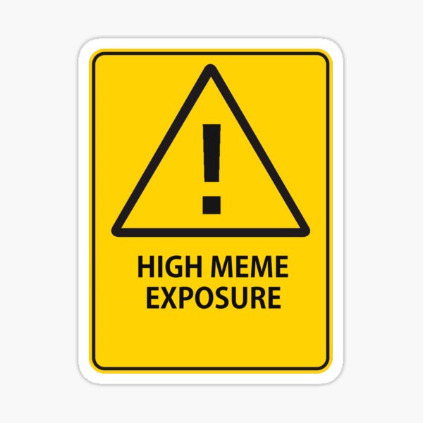 "WARNING: HIGH MEME EXPOSURE" Sticker for Sale by ImpulSee | Redbubble