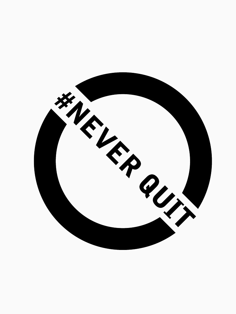 "Never Quit" T-shirt by AnassBachar | Redbubble | never t-shirts - quit ...