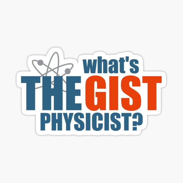 "What's The Gist Physicist?" Sticker for Sale by TheFlying6 | Redbubble