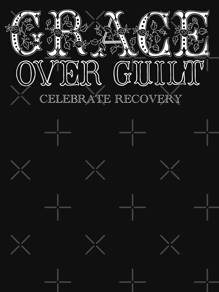 "GRACE over guilt ~ Celebrate Recovery " T-shirt by karenbarrett ...