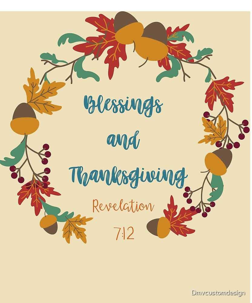 "Blessings and Thanksgiving Revelation 7:12 " by Dmvcustomdesign ...