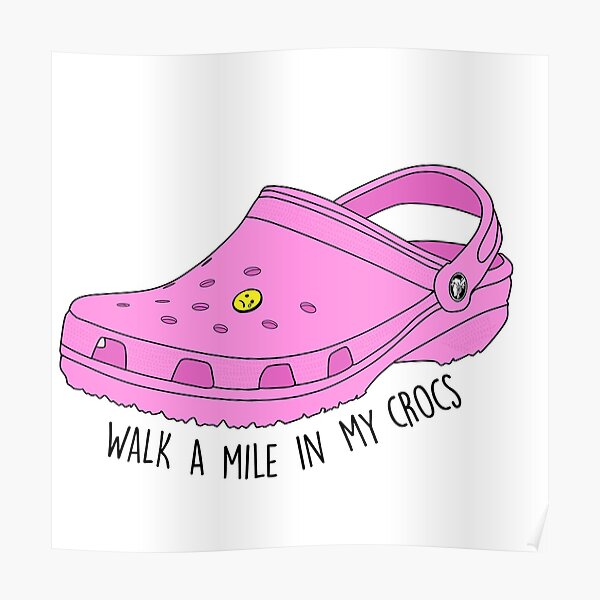 "Walk a Mile in my Crocs" Poster for Sale by jackbattle6 | Redbubble