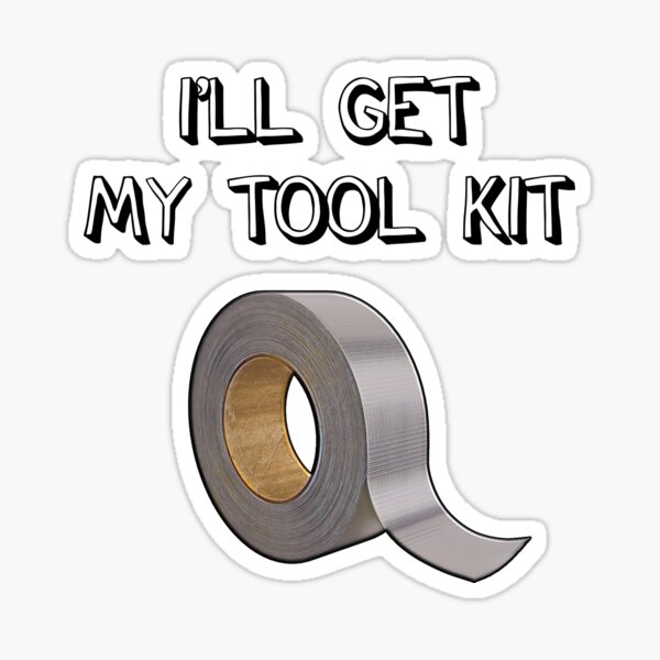 "l'll get my tool kit, funny duct tape, DIY gift" Sticker for Sale by ...