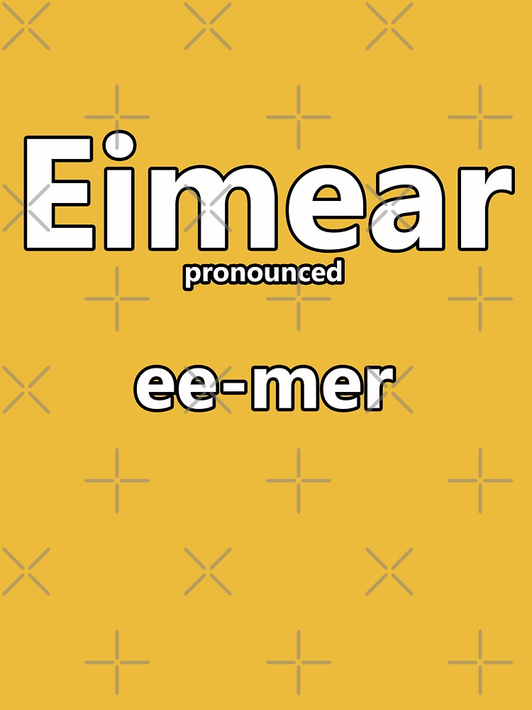 "Eimear - how to pronounce this Irish girls name" T-shirt for Sale by ...