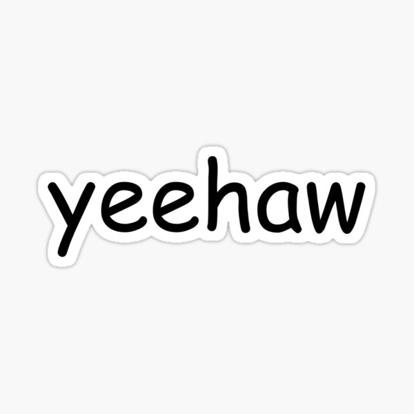 "Yeehaw" Sticker by MK-Arts | Redbubble