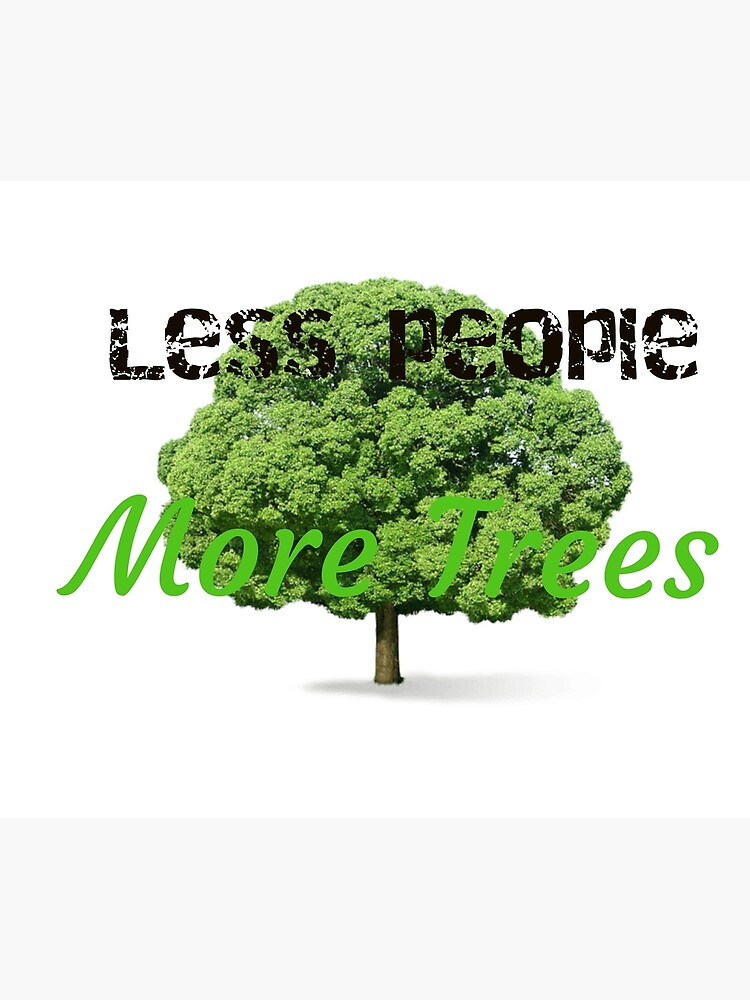 "Less People, More Trees" Poster for Sale by faunbon | Redbubble