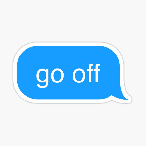 Go Off Text Message Sticker Sticker For Sale By GoodCooks Redbubble go-off-text-message-sticker-sticker-for-sale-by-goodcooks-redbubble