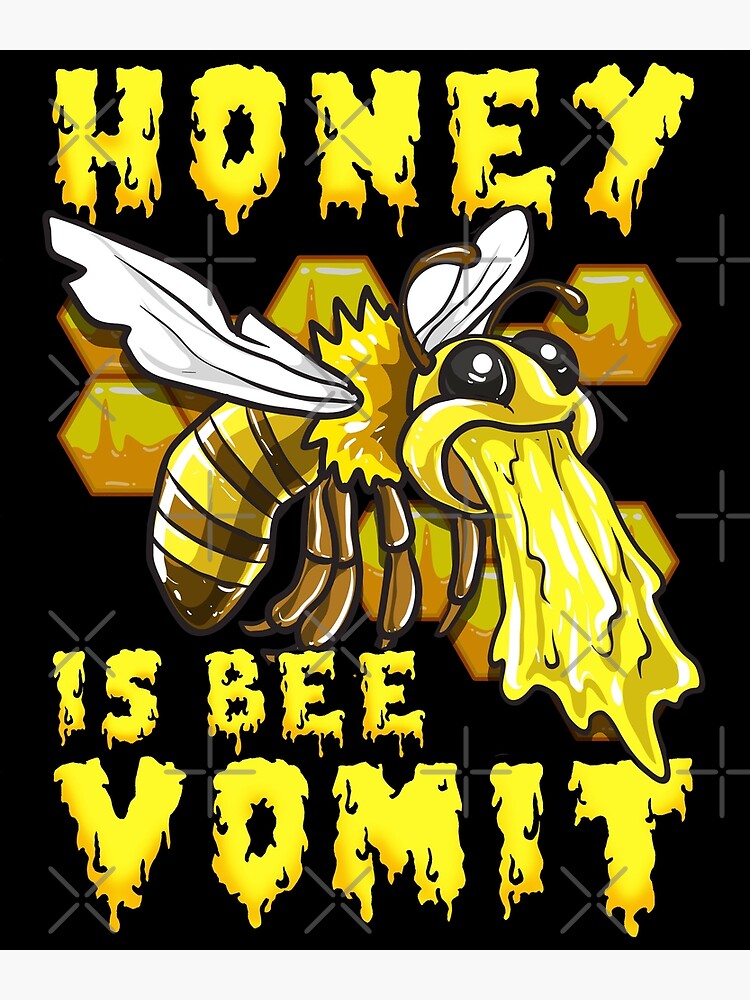 "Honey is Bee Vomit" Poster for Sale by MadPanda | Redbubble