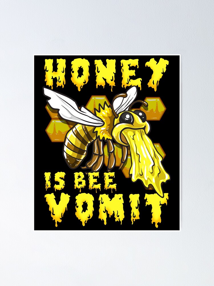 "Honey is Bee Vomit" Poster for Sale by MadPanda | Redbubble
