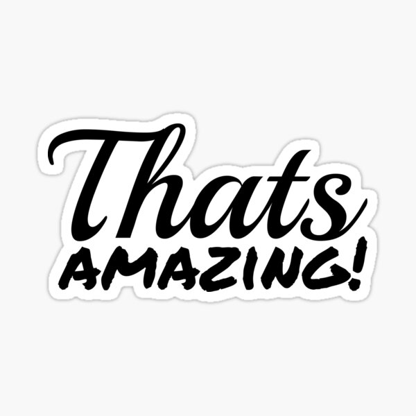 "Thats amazing!" Sticker for Sale by AmazingThing | Redbubble