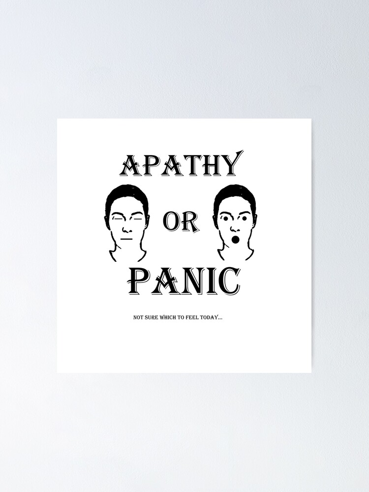 "Apathy or Panic" Poster for Sale by Warmonster20 | Redbubble