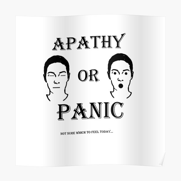 "Apathy or Panic" Poster for Sale by Warmonster20 | Redbubble