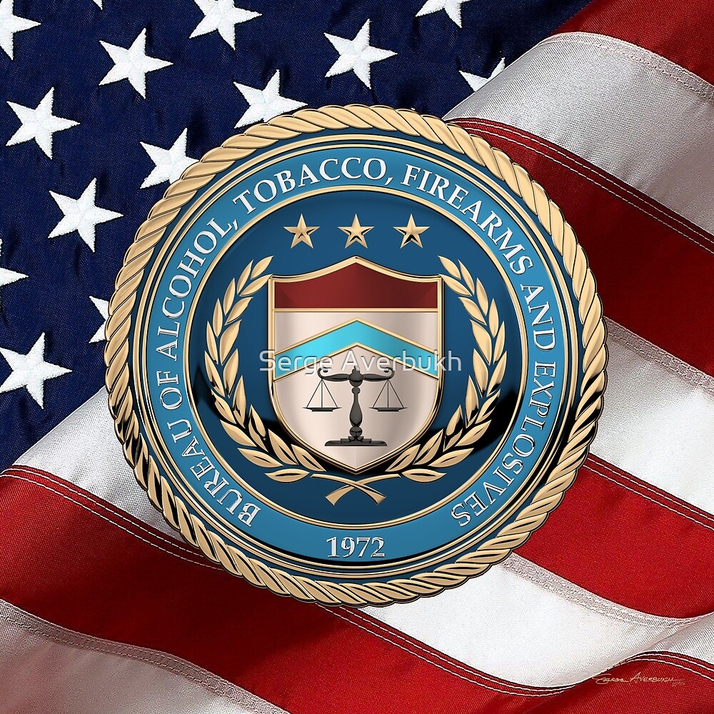 "The Bureau of Alcohol, Tobacco, Firearms and Explosives - ATF Seal ...