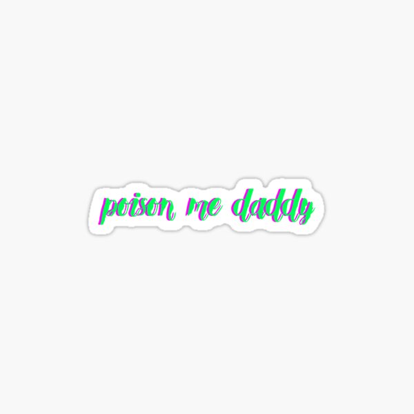 "poison me daddy " Sticker for Sale by AlwaysLitInHell | Redbubble