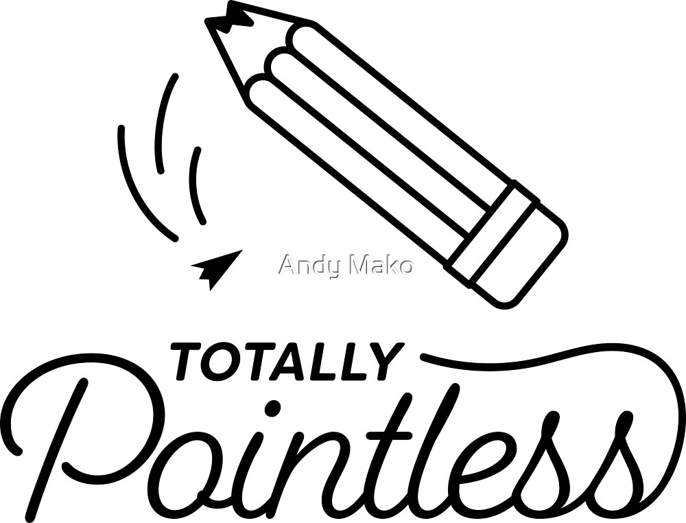 "Totally Pointless" by Andy Mako | Redbubble