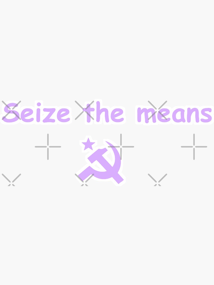 "Seize the means" Sticker for Sale by Starspit | Redbubble