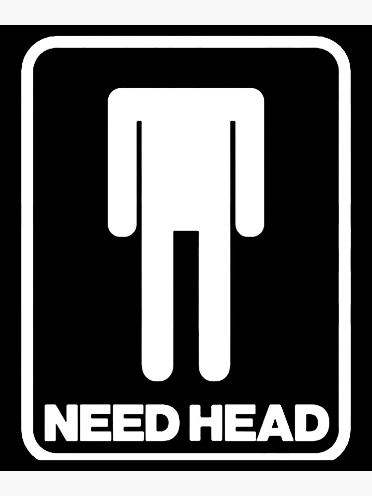 "NEED HEAD MENS FUNNY RUDE NEW QUALITY DESIGN OFFENSIVE EXPLICIT JOKE ...
